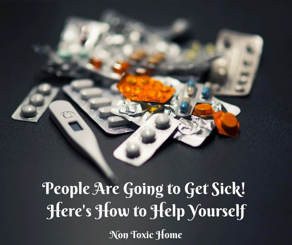People Are Going to Get Sick! Here's How to Help Yourself.
