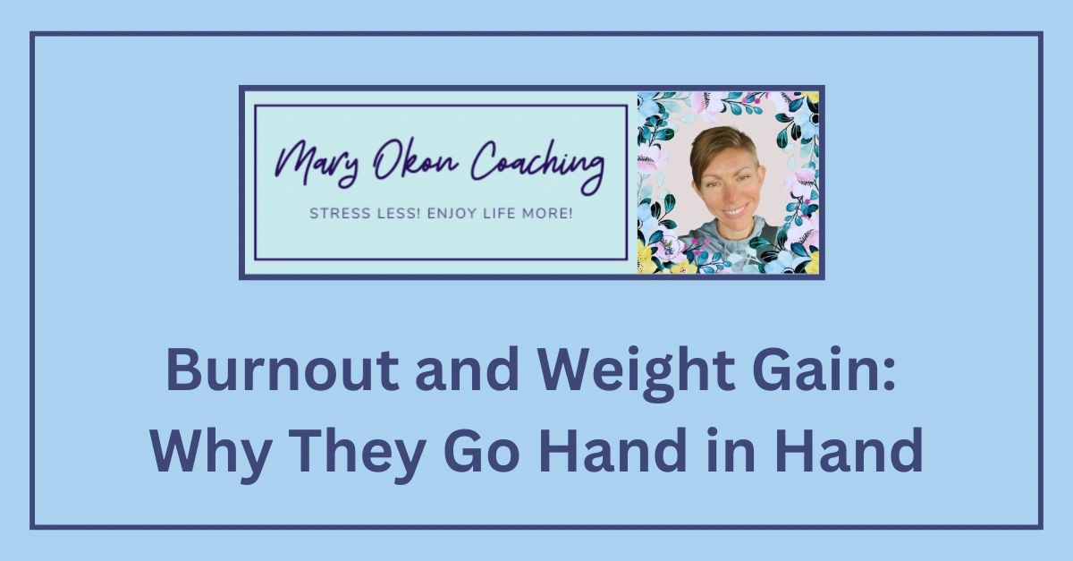 Burnout and Weight Gain: Why They Go Hand in Hand