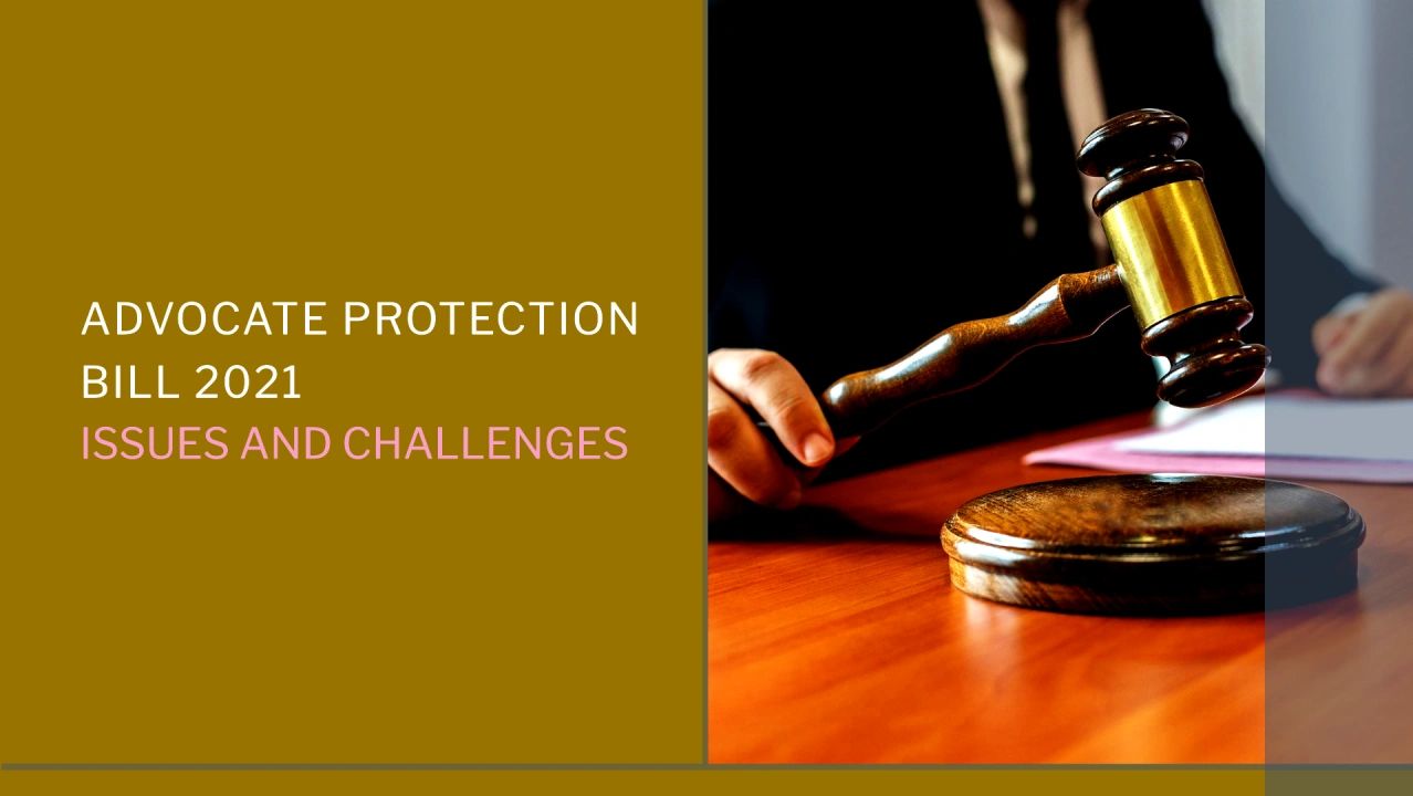 Advocates & Advocate Protection Bill, 2021: Issues & Challenges