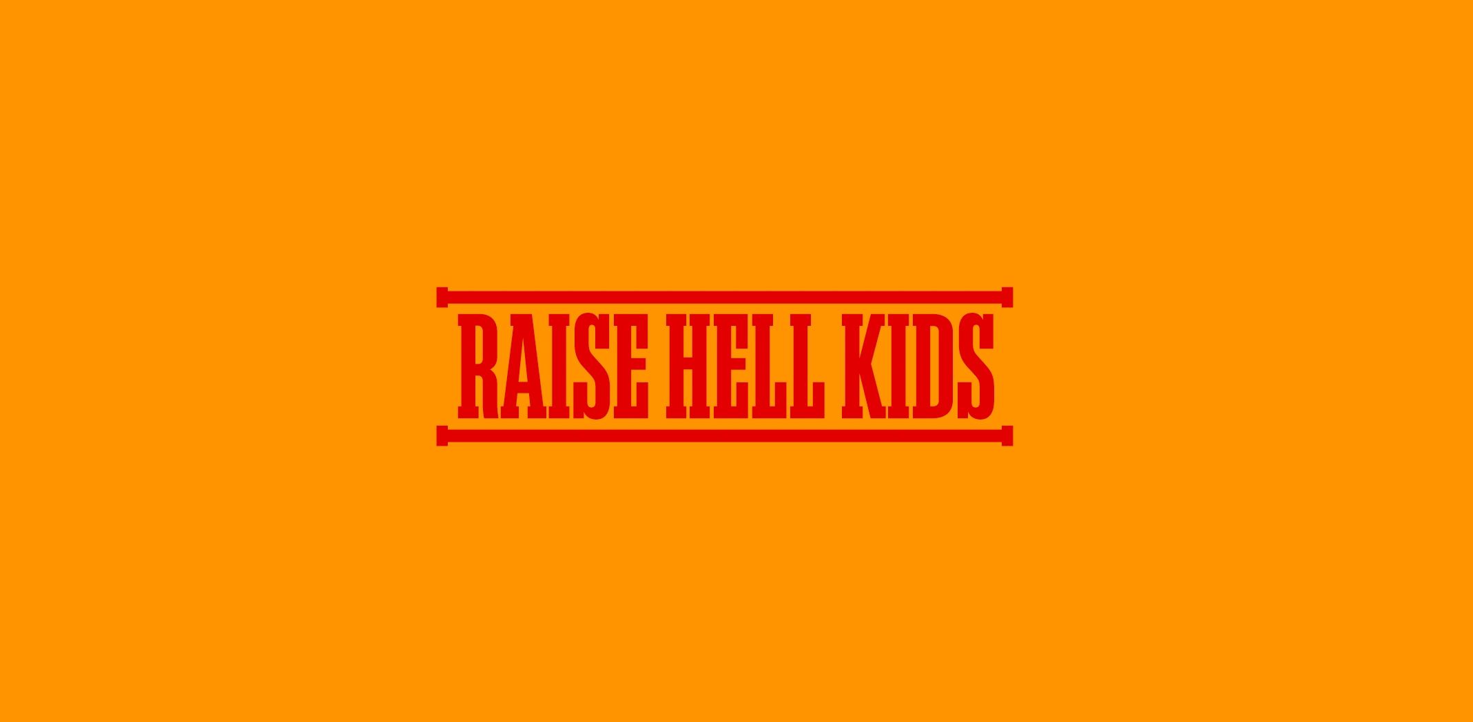 Raise Hell Kids