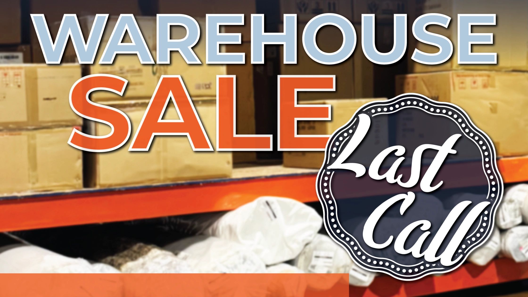 May 17 - June 2: Warehouse & Last Call Sale!