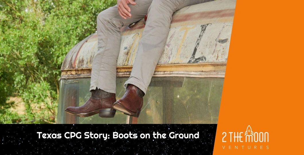 Texas CPG Story: Boots on the Ground