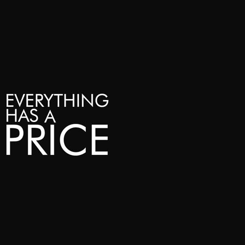 Everything has a Price. Mind your own.