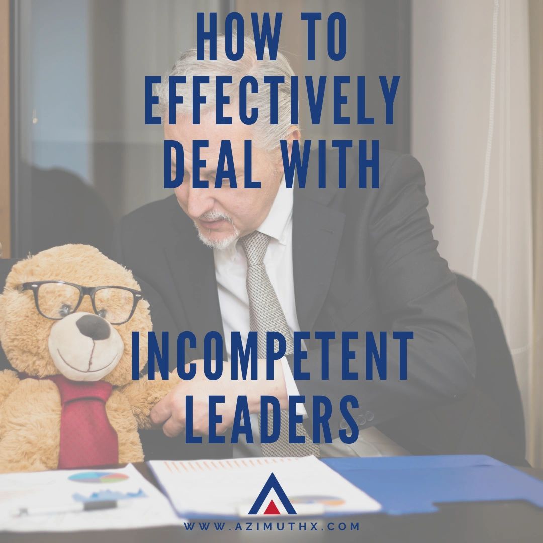 How to Effectively Deal with Incompetent Leaders