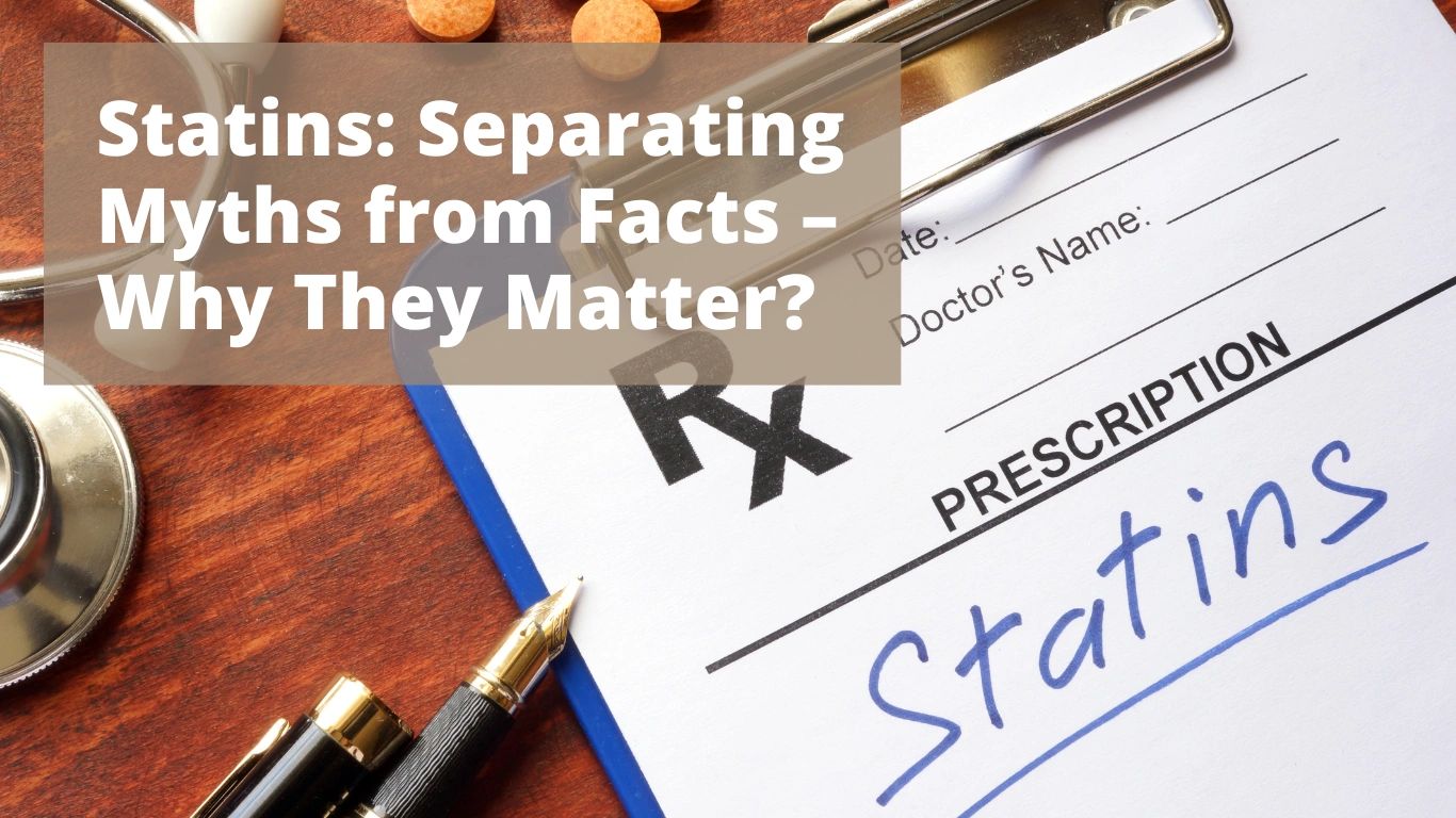 Statins: Separating Myths from Facts – Why They Matter?