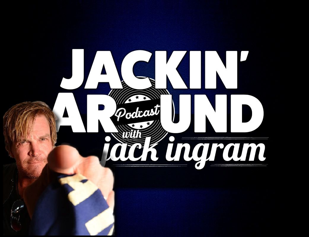 Jackin' Around PODCAST Hosted by Jack Ingram