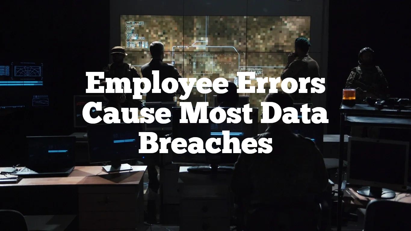 Employee Errors Cause Most Data Breaches