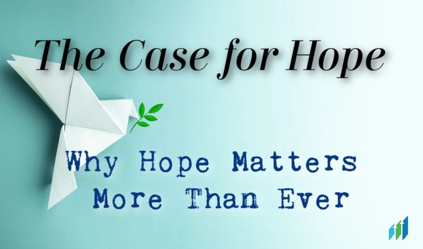 The Case for Hope: Why Hope Matters More Than Ever
