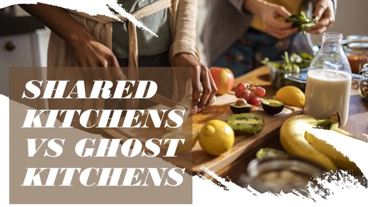 Shared Kitchens vs. Ghost Kitchens