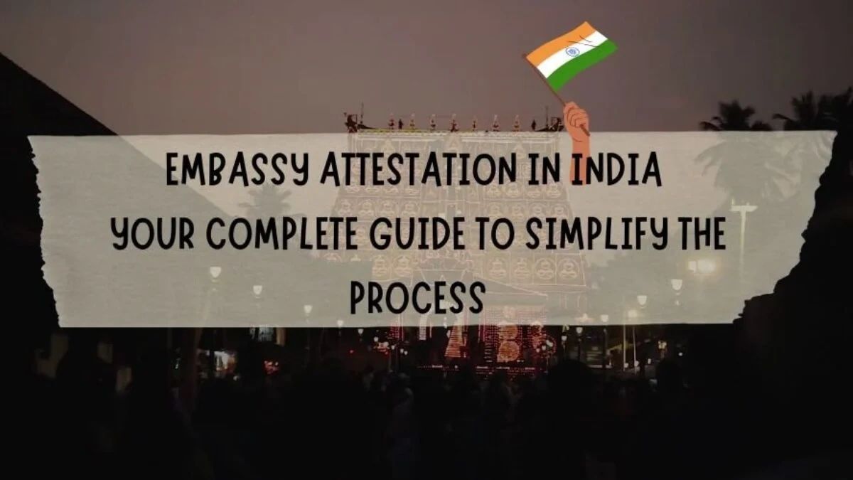 Embassy Attestation Services in India – Complete Guide 2026 | The SS ...