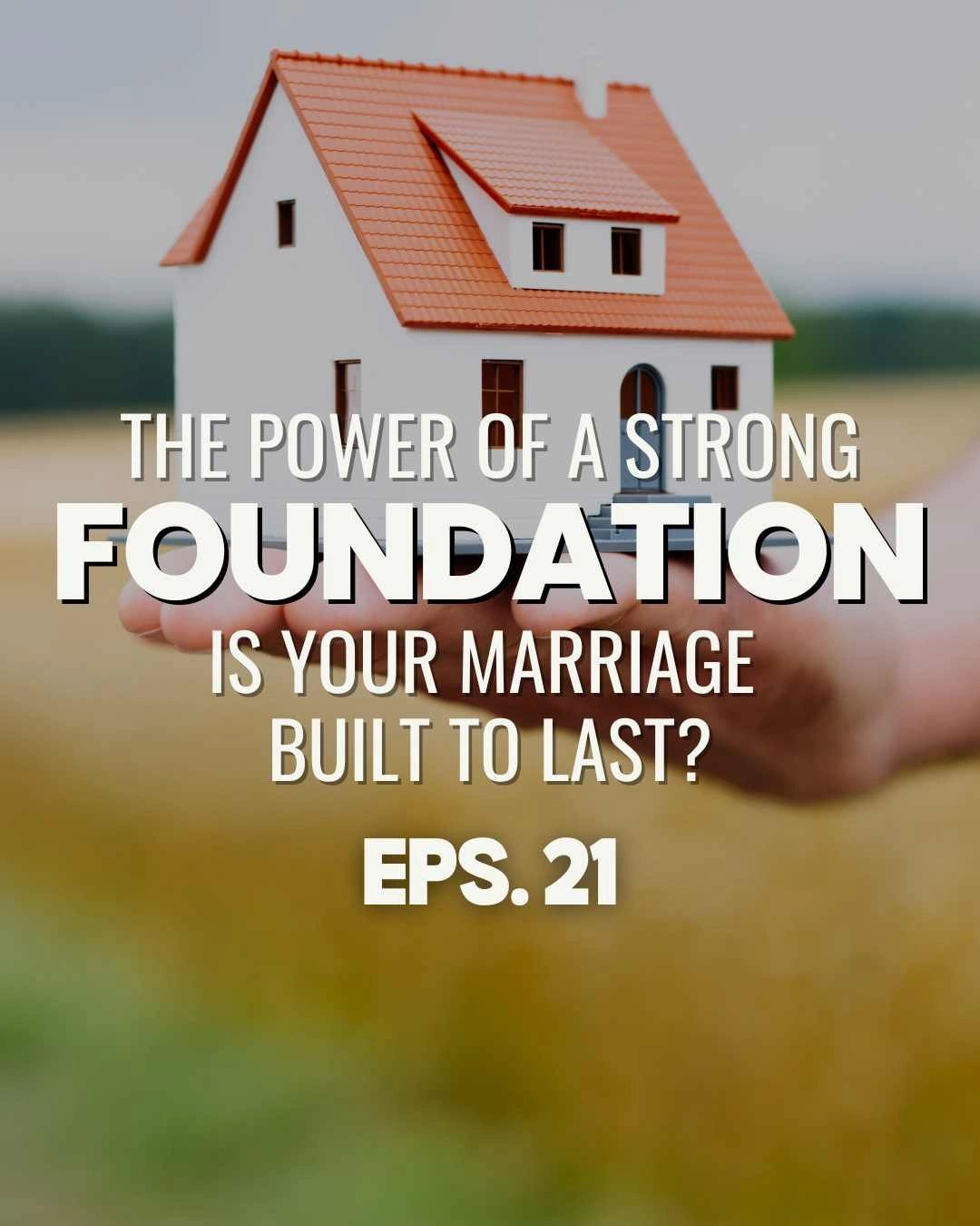 The Key to Building a Solid Foundation in Marriage