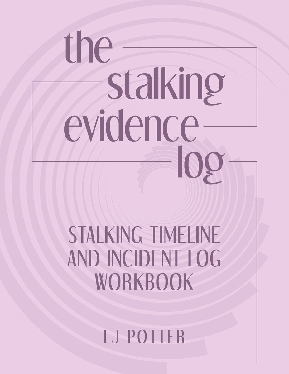 The Stalking Evidence Log: A Stalking Timeline and Incident Log Workbook