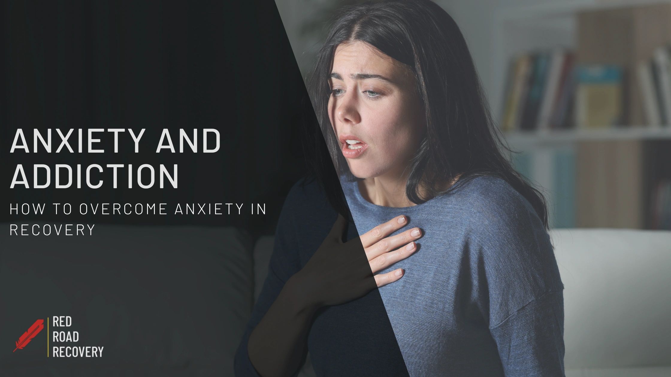 Anxiety and Addiction: How to Overcome Anxiety in Recovery