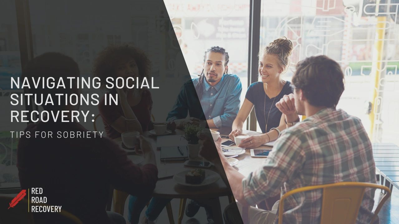Navigating Social Situations in Recovery: Tips for Sobriety