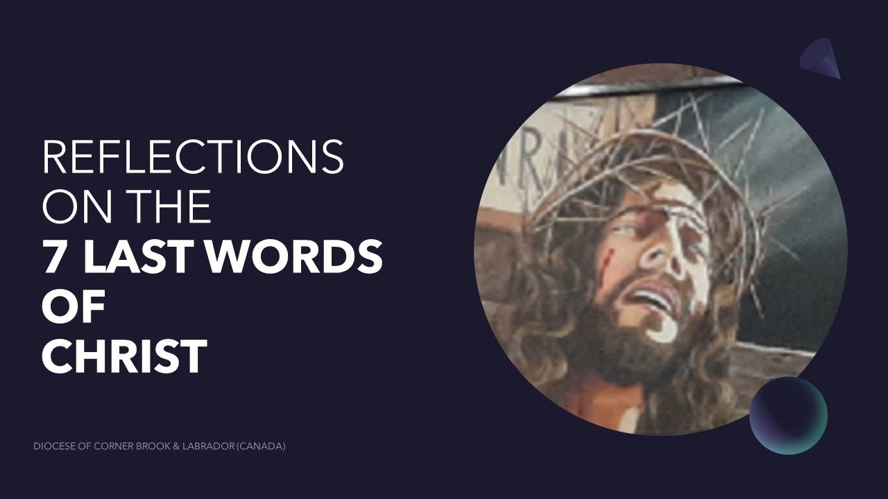 Reflections on the 7 Last Words of Christ on the Cross