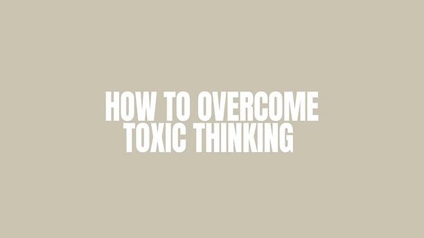 How to Overcome Toxic Thinking