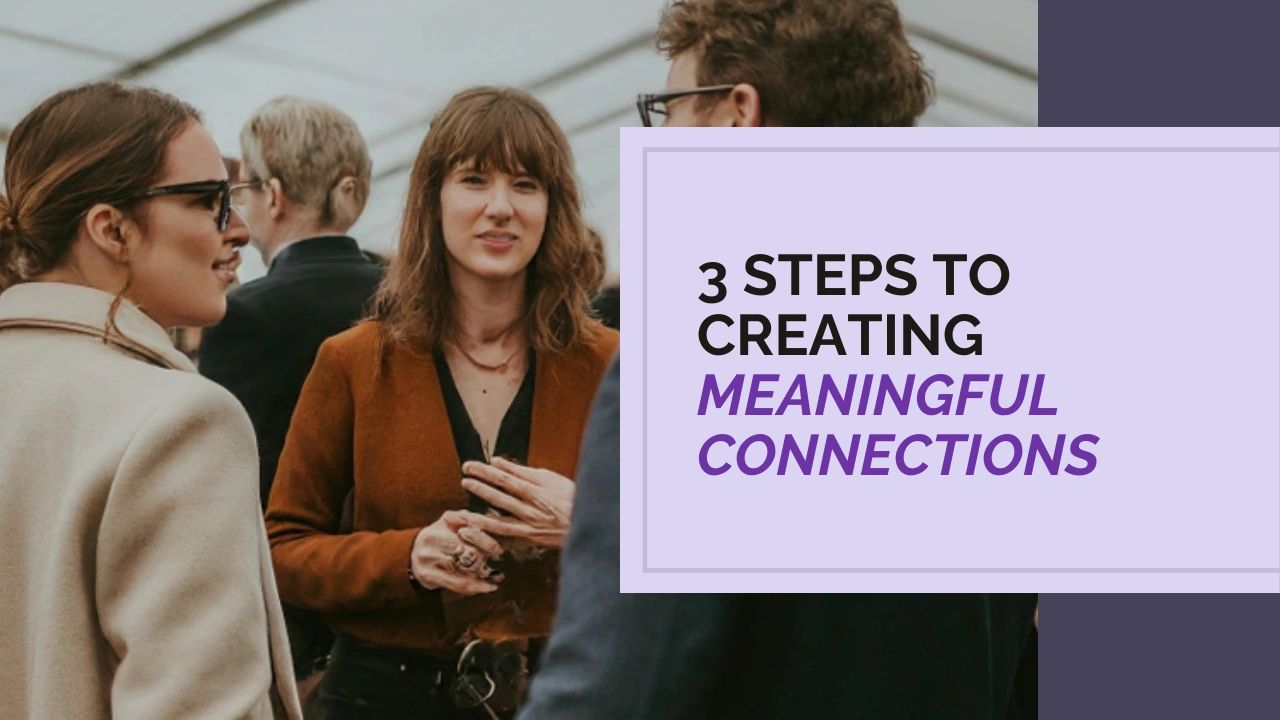 3 Steps to Creating Meaningful Connections