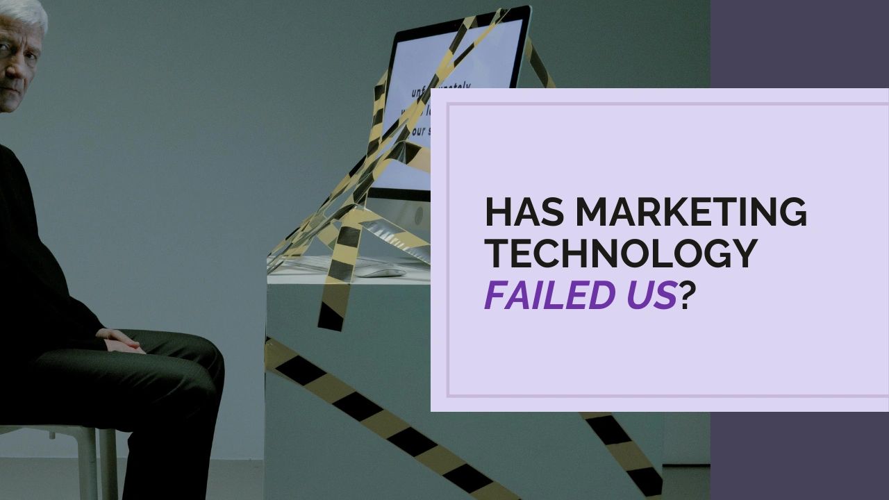 Has Marketing Technology Failed Us?