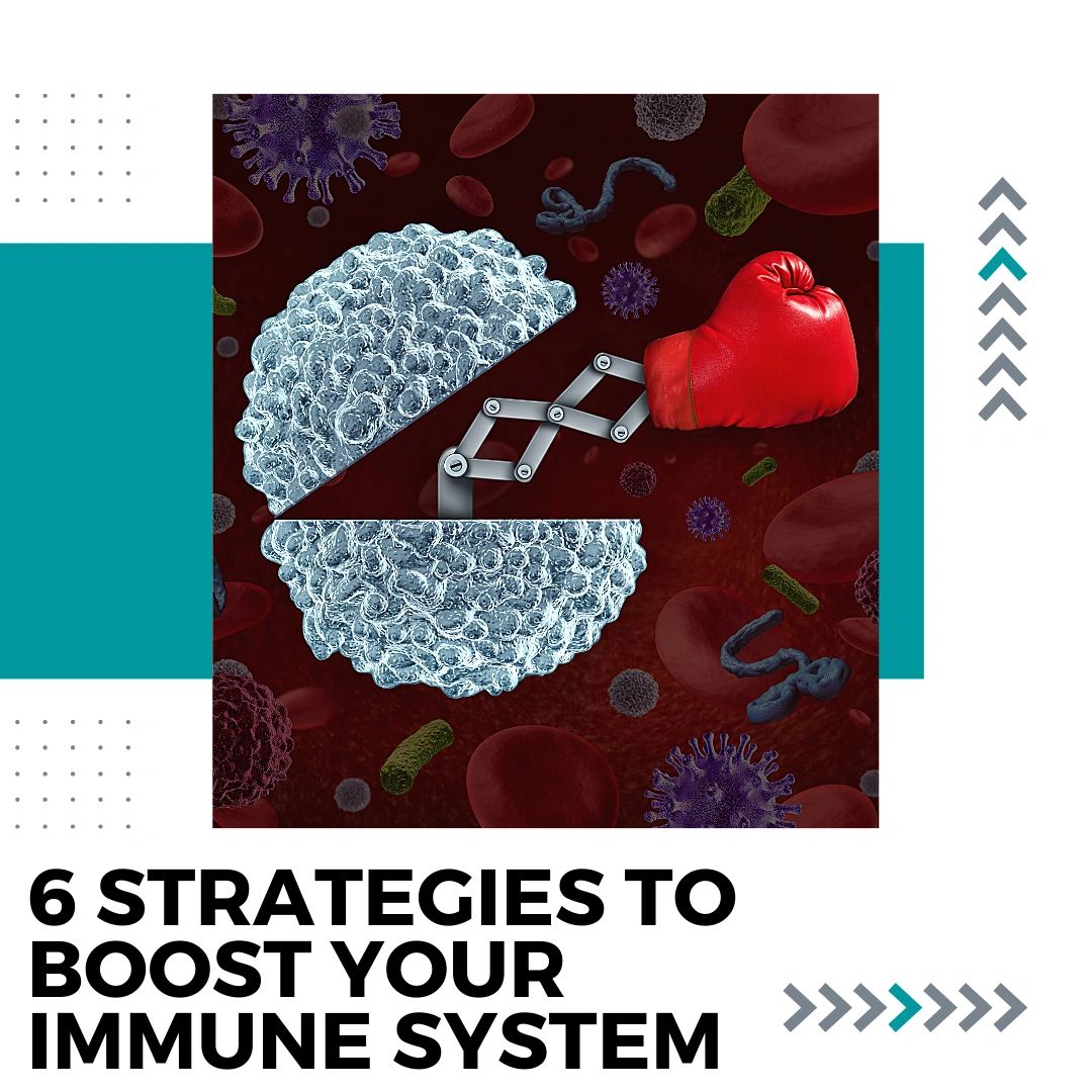 Top 6 Strategies to Boost Your Immune System