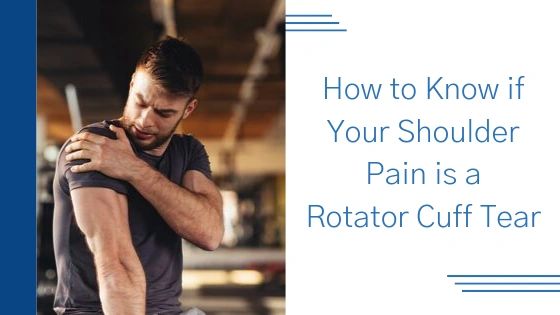 How to Know if Your Shoulder Pain is a Rotator Cuff Tear