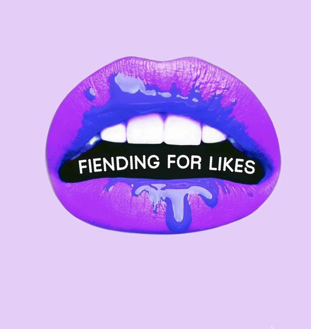 Fiending For Likes