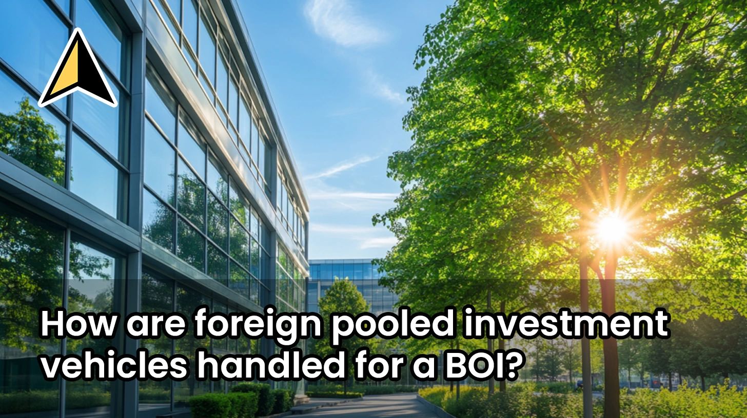 How are foreign pooled investment vehicles handled for a BOI?