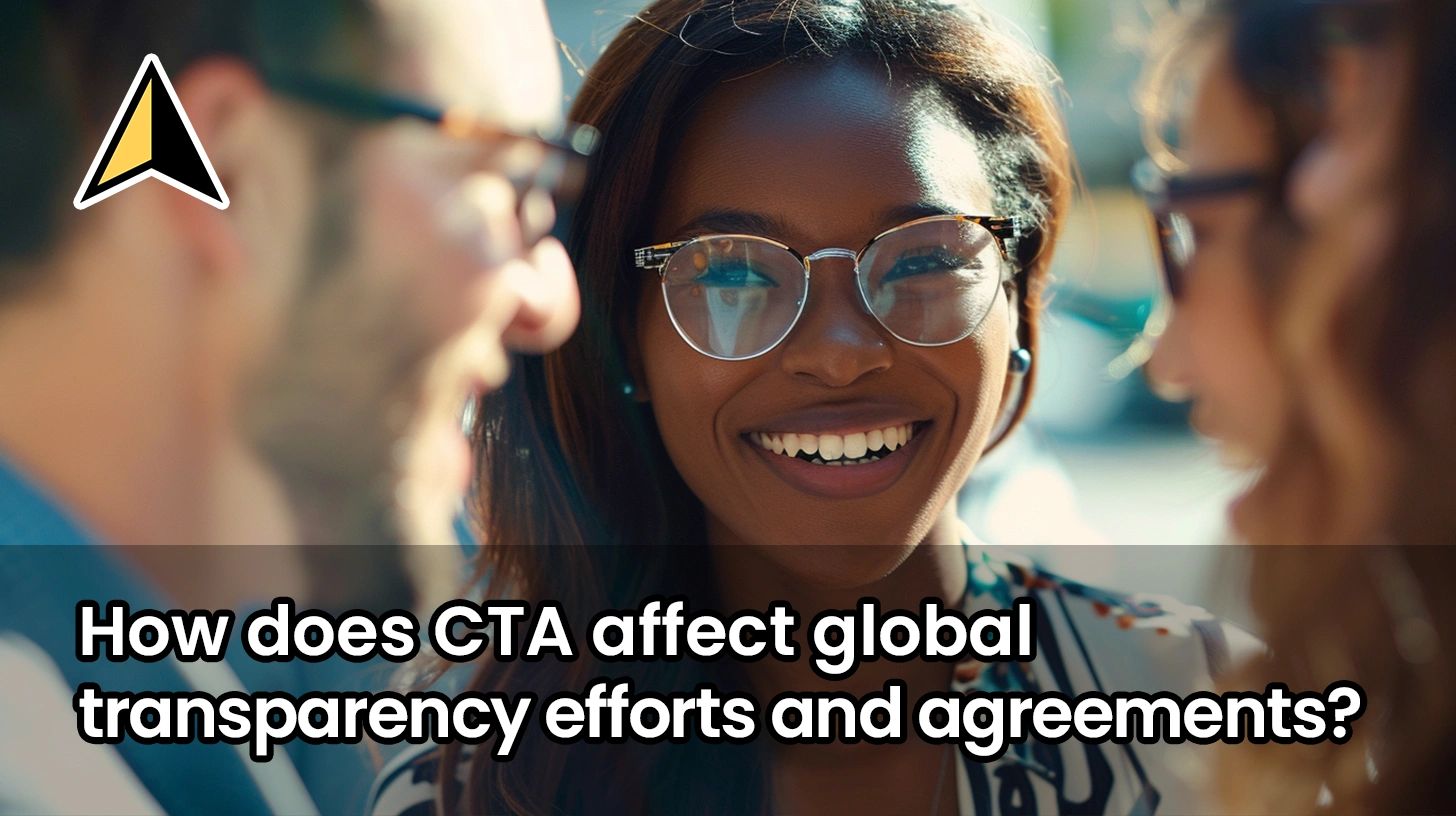 How does CTA affect global transparency efforts and agreements?