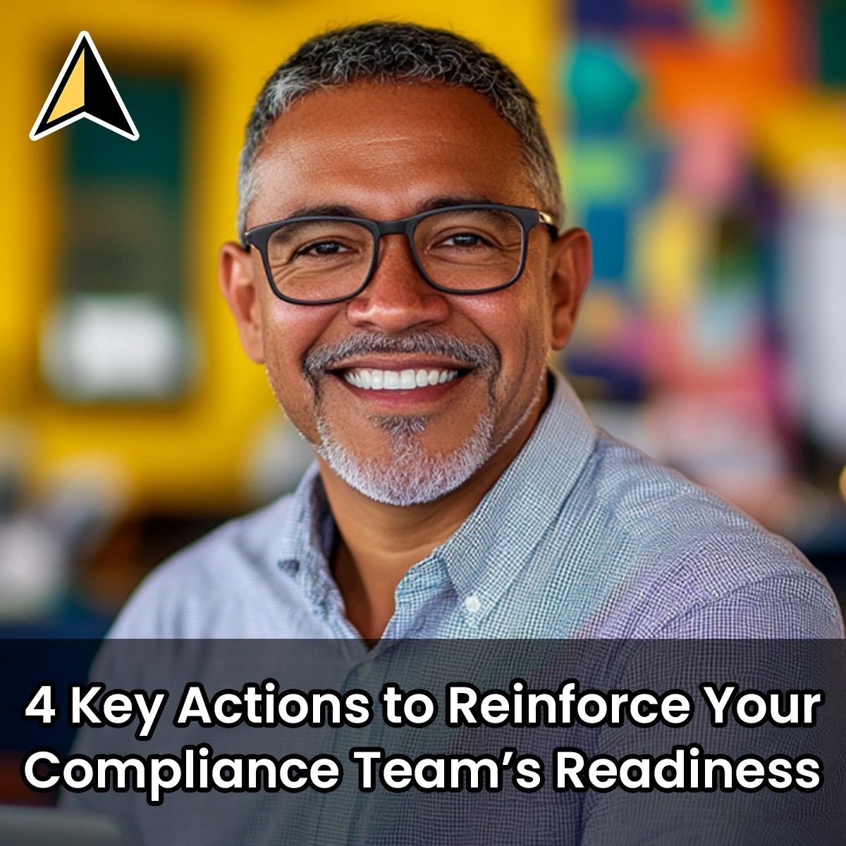 4 Key Actions to Reinforce Your Compliance Team’s Readiness