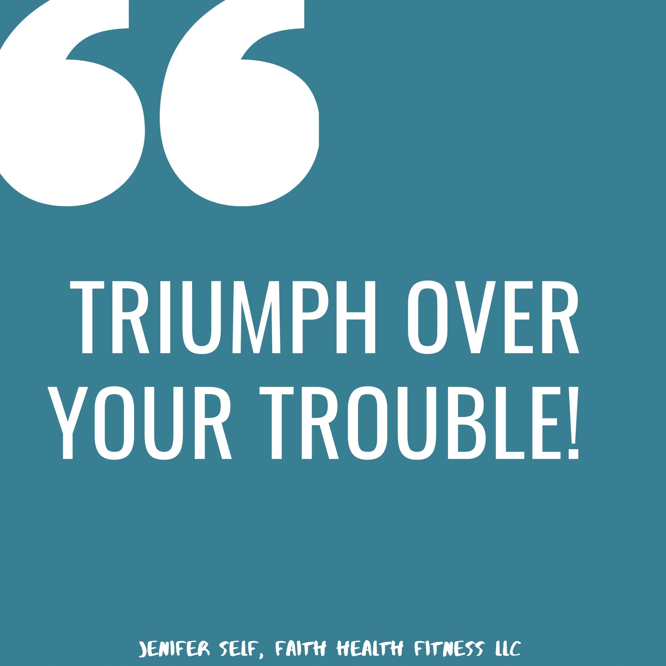 Triumph over Trouble