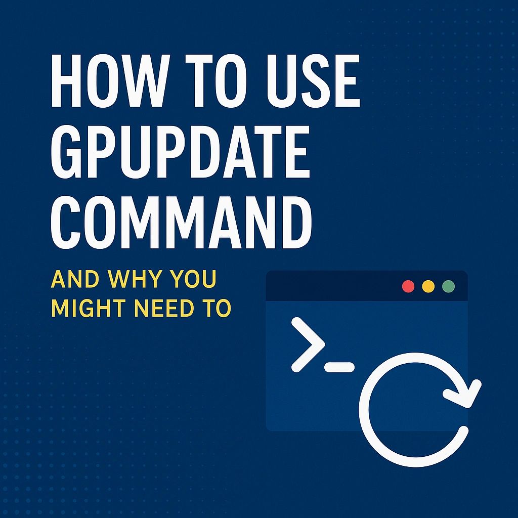 How to use GPUpdate command and why you might need to