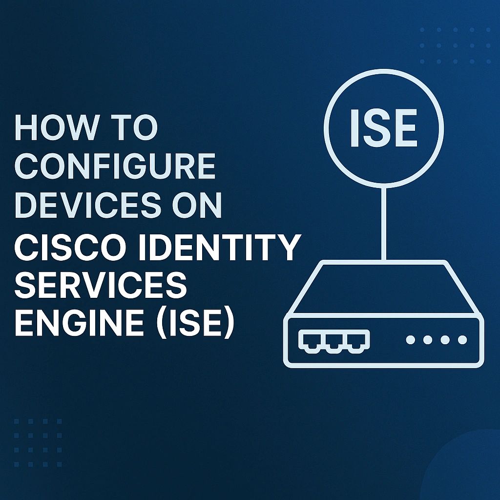 How to Configure Devices on Cisco Identity Services Engine (ISE)