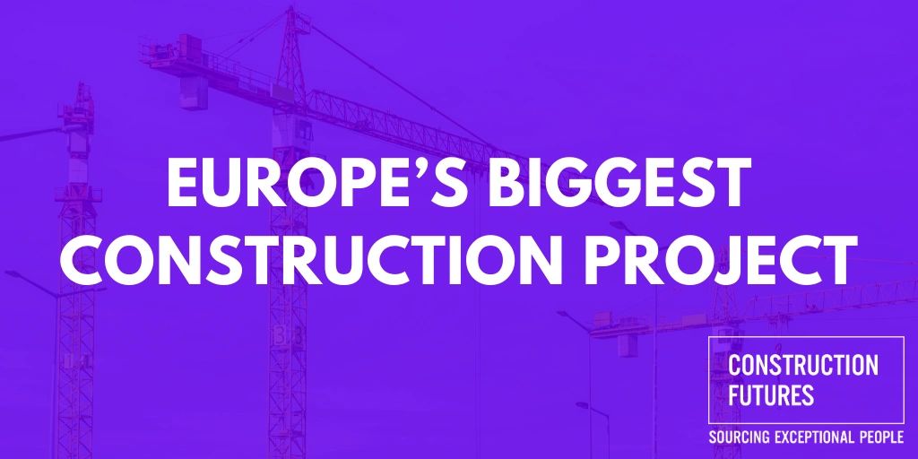 Europe’s Biggest Construction Project