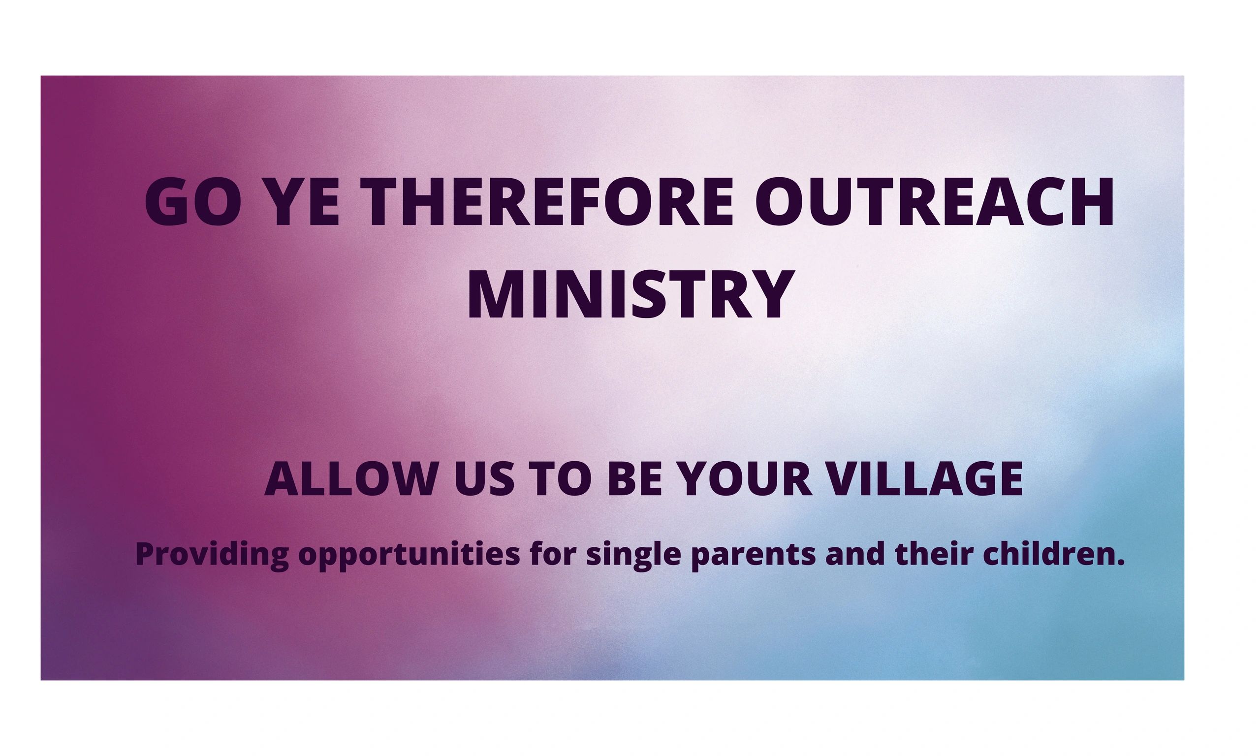 Non-Profit Serving Single Parent Families - Go Ye Therefore Outreach