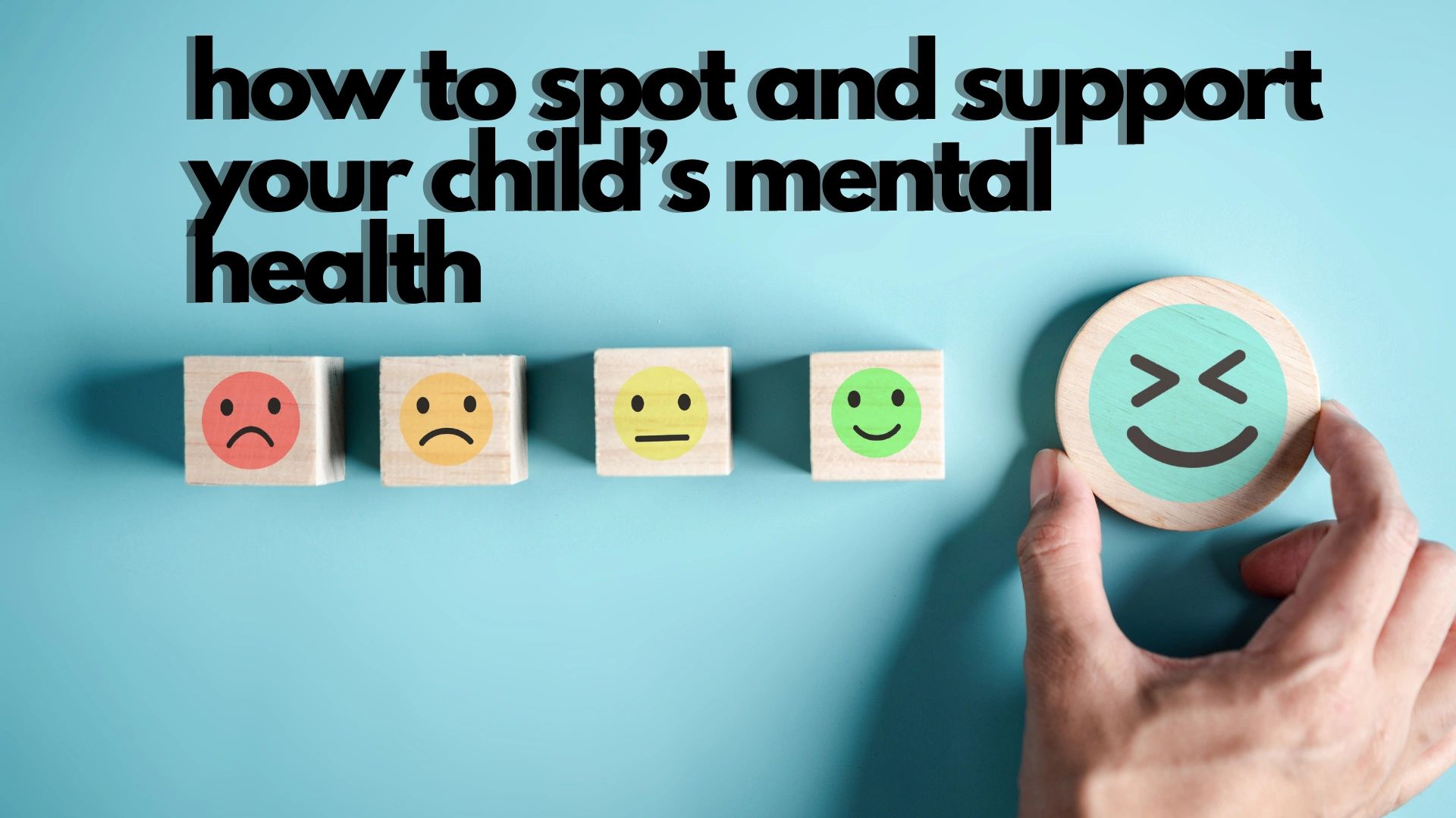 How to Spot and Support Your Child’s Mental Health Needs