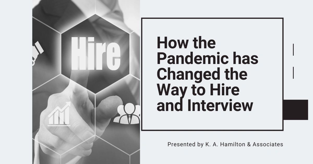 How the Pandemic has Changed the Way to Hire and Interview