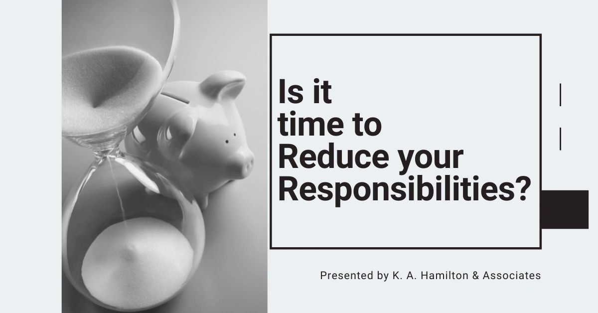 Is it time to Reduce your Responsibilities?