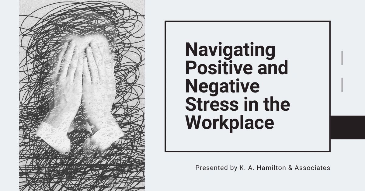 Navigating Positive and Negative Stress in the Workplace