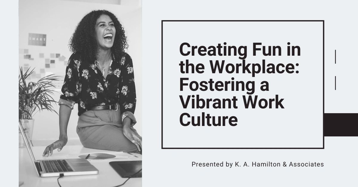 Creating Fun in the Workplace: Fostering a Vibrant Work Culture