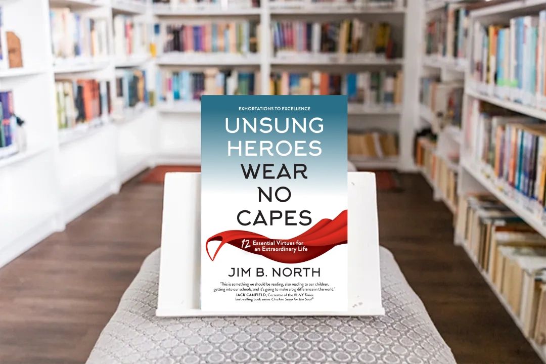Unsung Heroes Wear No Capes: 12 Essential Virtues for an Extraordinary Life