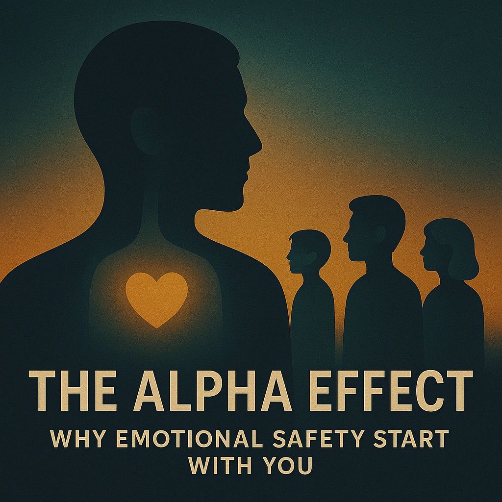 The Alpha Effect: Why Emotional Safety Starts With You