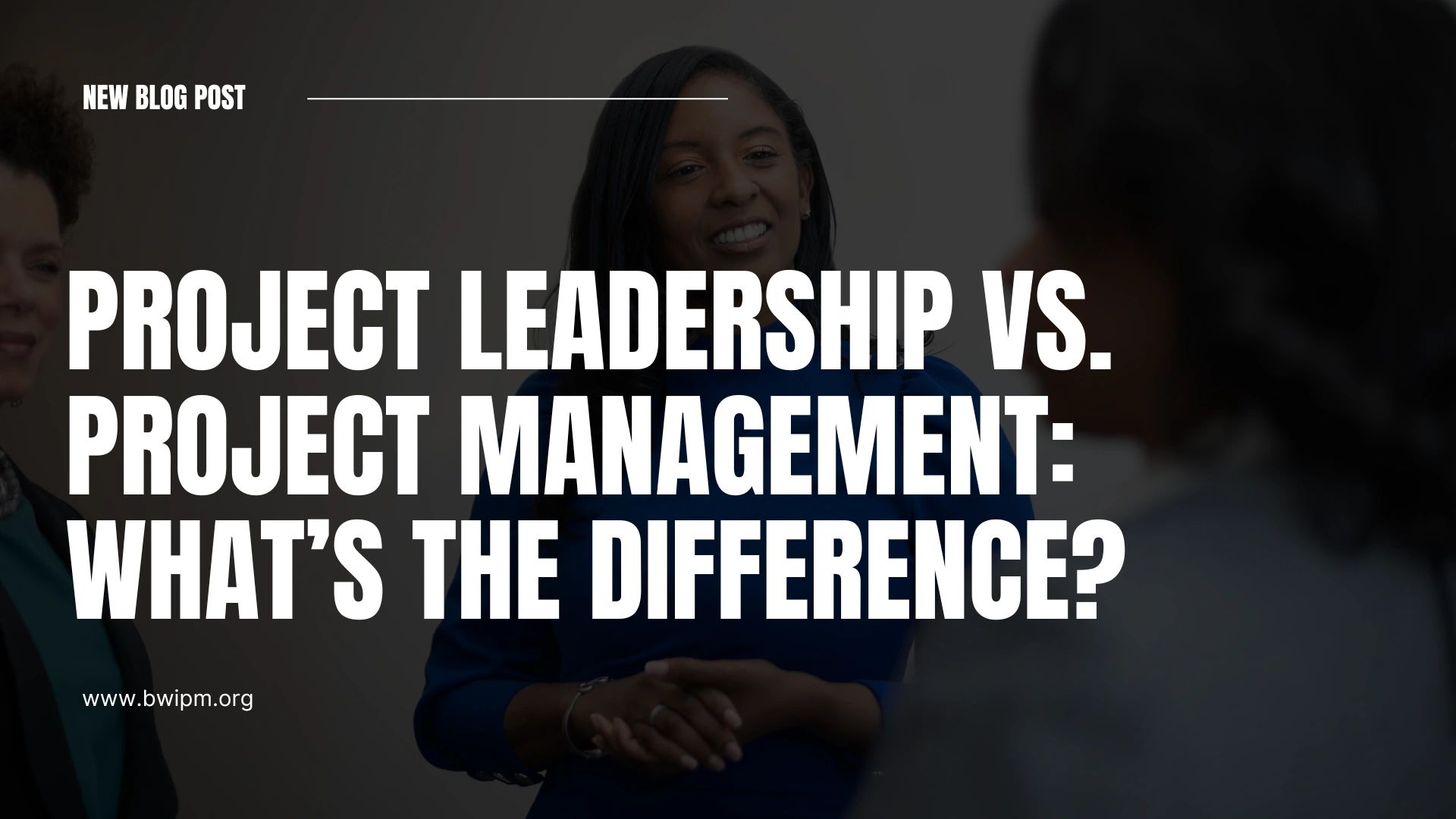 Project Leadership vs. Project Management: What’s the Difference?