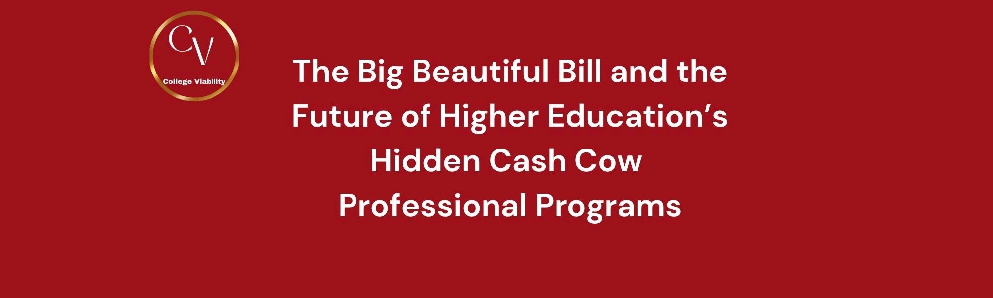 The Big Beautiful Bill and the Future of Higher Ed’s Cash Cows