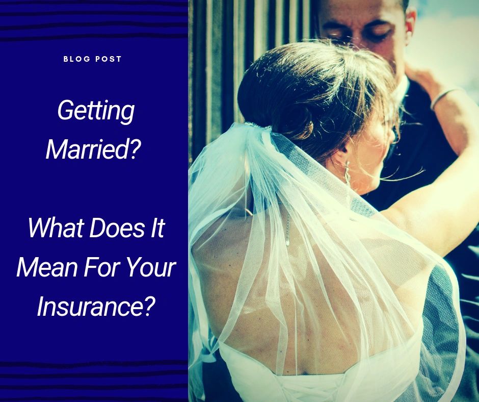 Getting Married? What Does It Mean For Your Insurance?