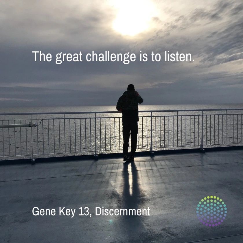 Gene Key 13 – Listening Through Love, Feb 3 - 7, 2020