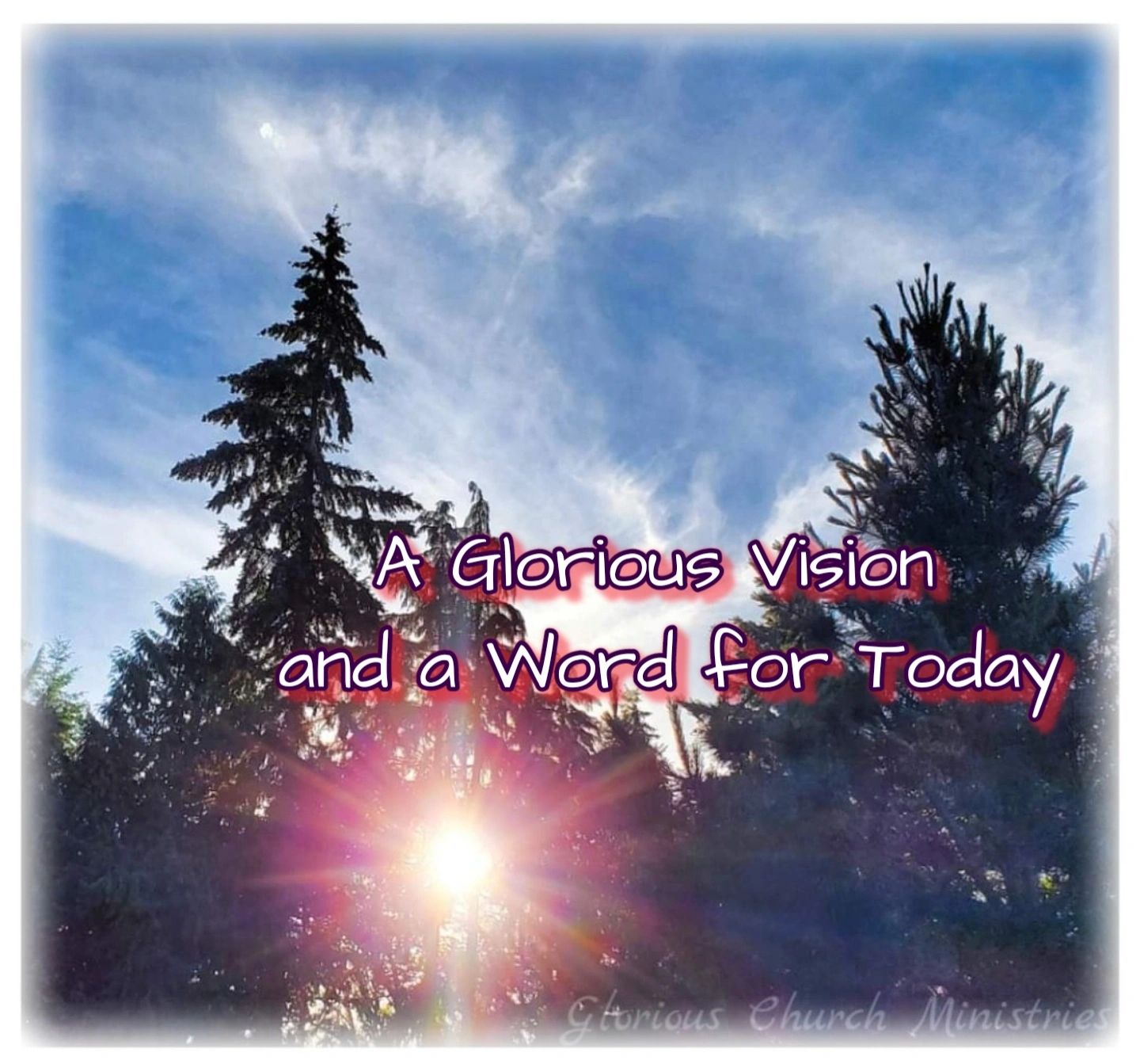 A Glorious Vision and a Word for Today