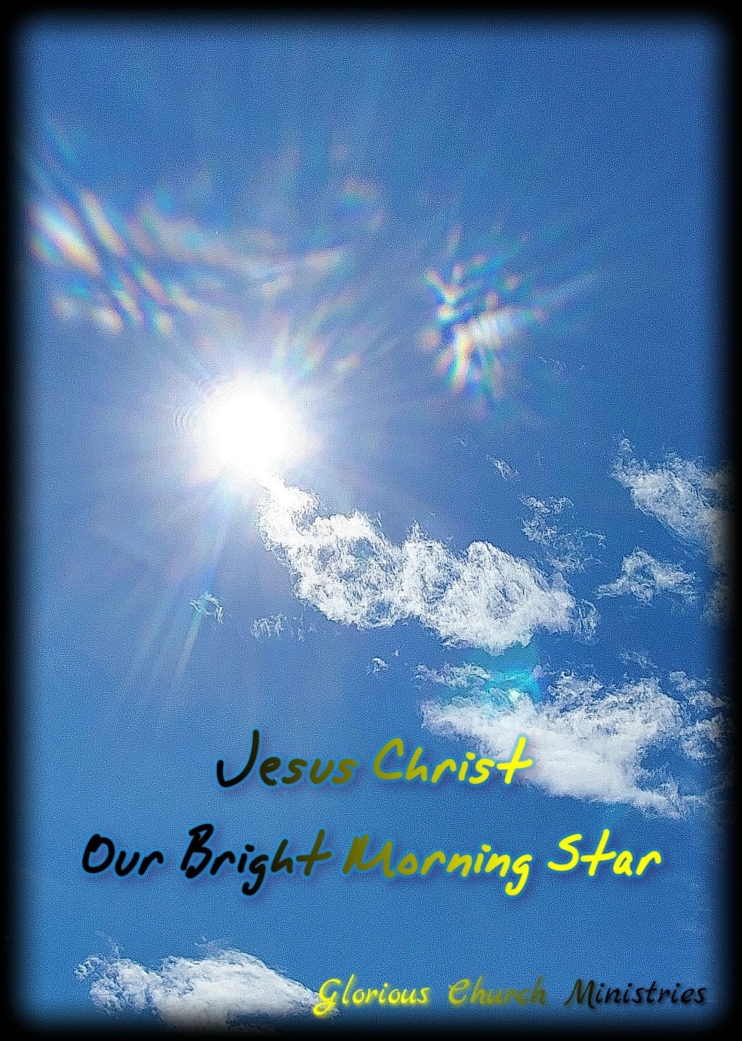 Jesus Christ, The Bright Morning Star!