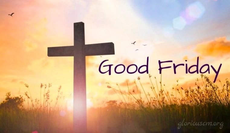 Good Friday: Today is a GOOD, GREAT, GRAND, GLORIOUS Friday!