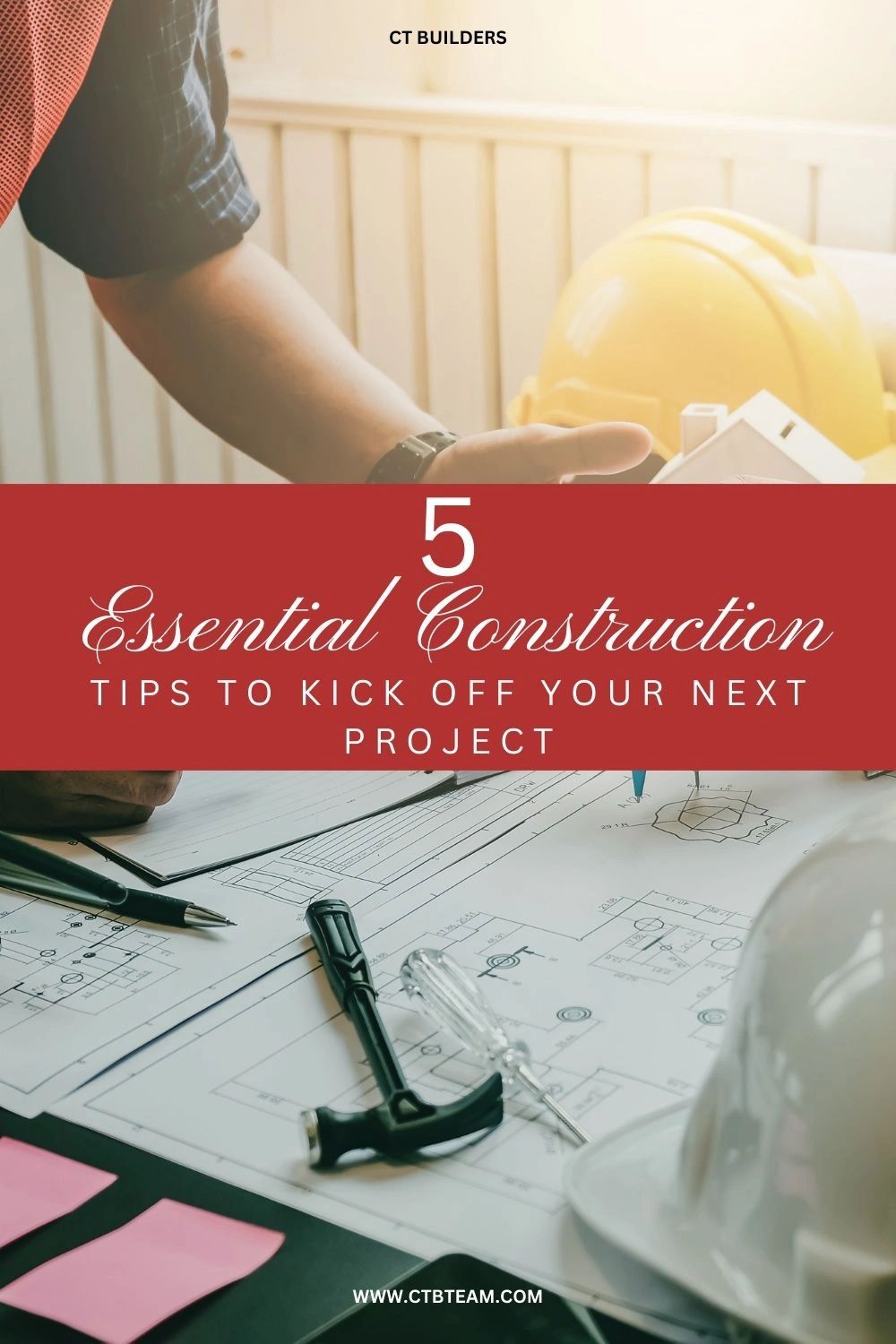 5 Essential Construction Tips to Kick Off Your Next Project