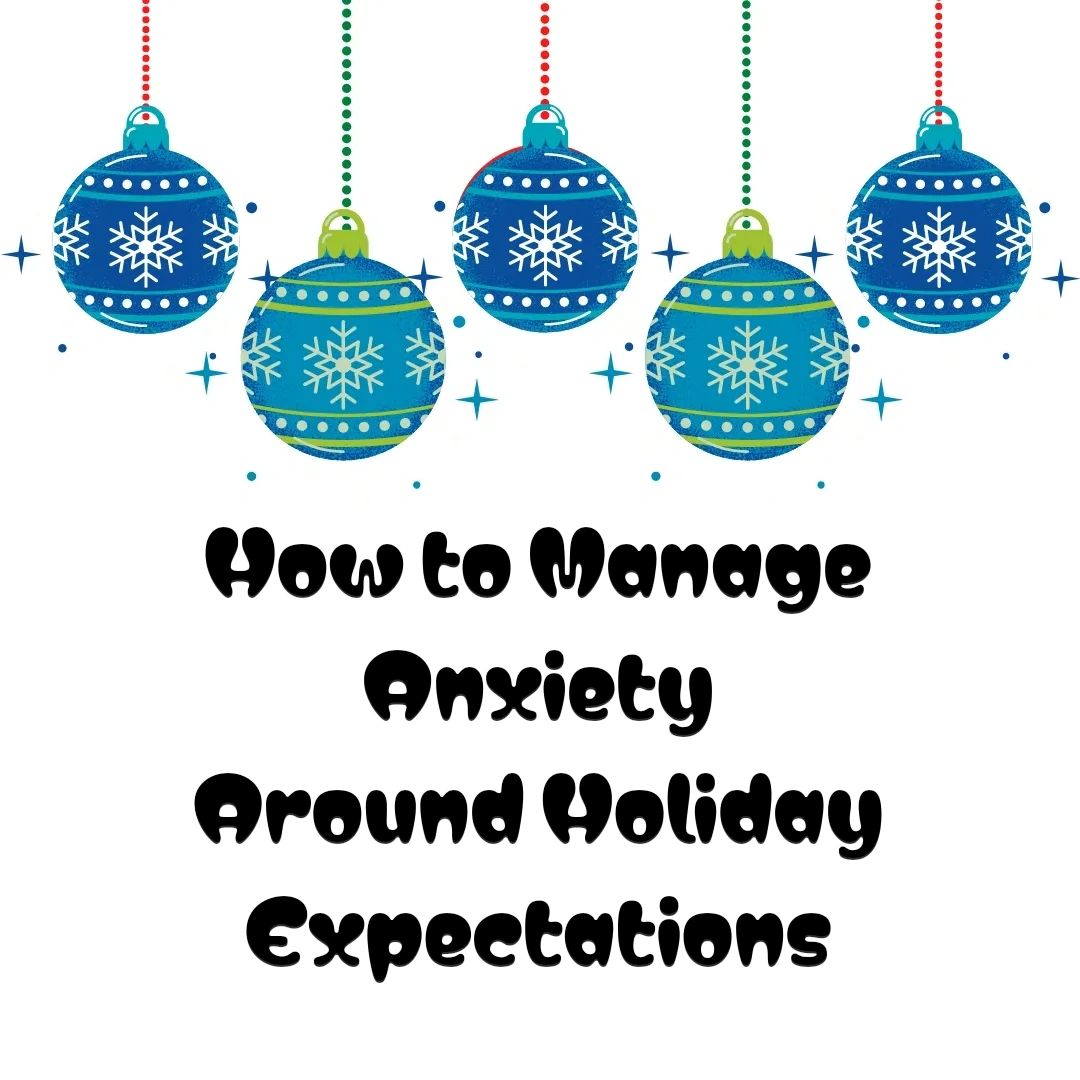 How to Manage Anxiety Around Holiday Expectations