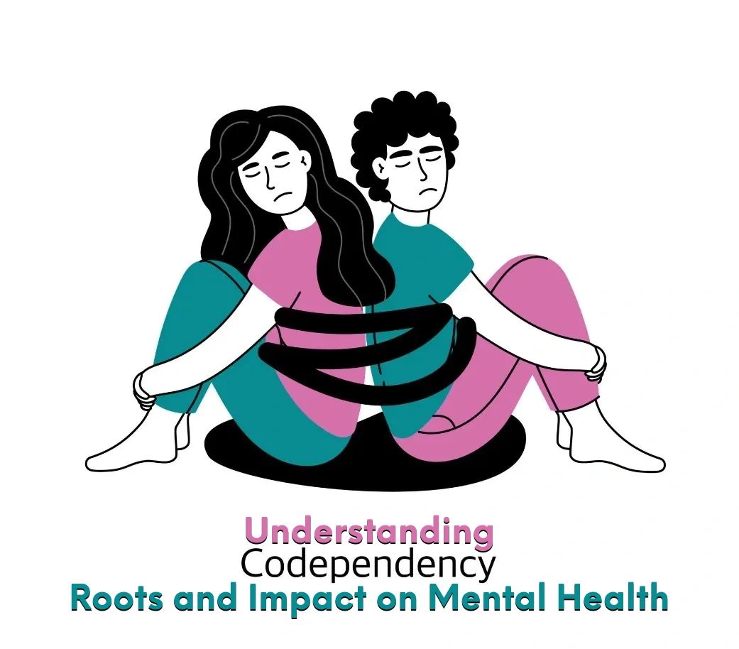 Codependency: Roots and Impact on Mental Health